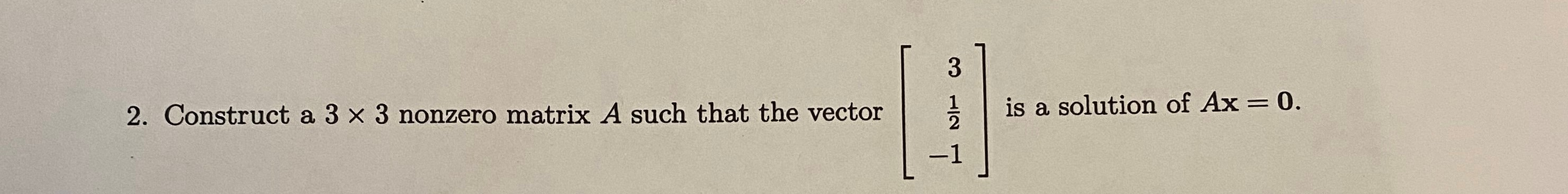 Solved 2. Construct a 3 x 3 nonzero matrix A such that the | Chegg.com