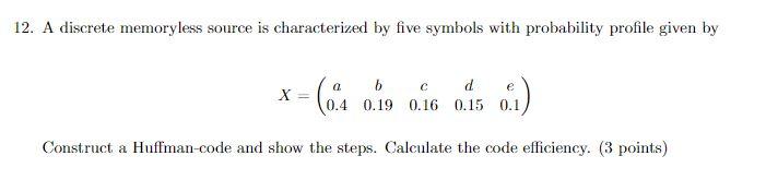 Solved 12. A discrete memoryless source is characterized by | Chegg.com