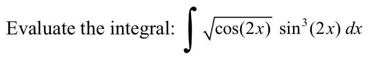 Solved Evaluate the integral: ∫cos(2x)sin3(2x)dx | Chegg.com