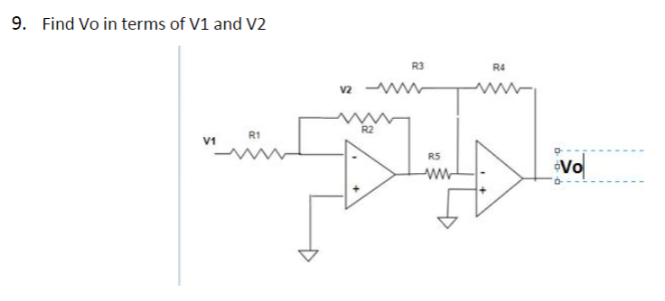 Solved 9. Find Vo in terms of V1 and V2 R3 R4 V2 R2 V1 R1 R5 | Chegg.com
