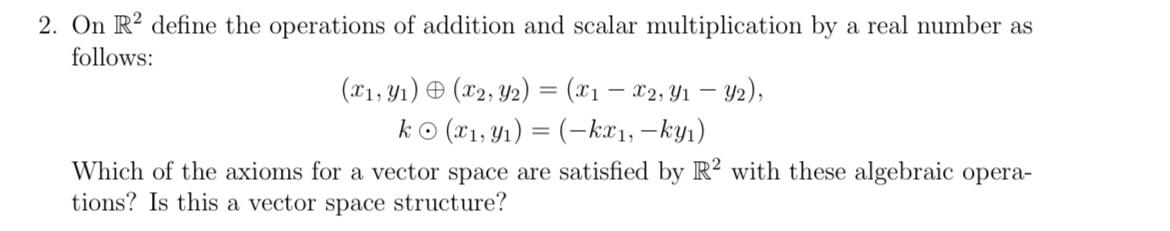Solved 2. On R2 define the operations of addition and scalar | Chegg.com