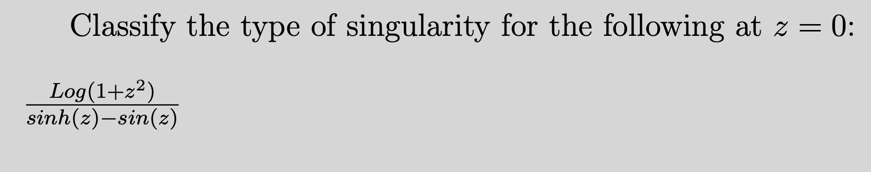 Solved Classify the type of singularity for the following at | Chegg.com