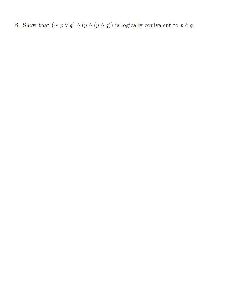 Solved 6. Show that (∼p∨q)∧(p∧(p∧q)) is logically equivalent | Chegg.com