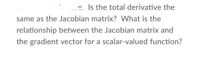 Solved e. Is the total derivative the same as the Jacobian | Chegg.com