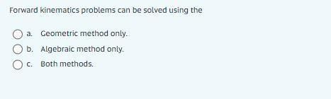 Solved Forward kinematics problems can be solved using the | Chegg.com