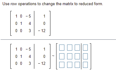 Solved Use row operations to change the matrix to reduced | Chegg.com