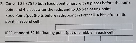 Solved 2. Convert 37.375 to both fixed point binary with 8 | Chegg.com