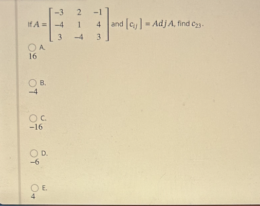 Solved If A=⎣⎡−3−4321−4−143⎦⎤ and [cij]=AdjA, find c23. A. | Chegg.com