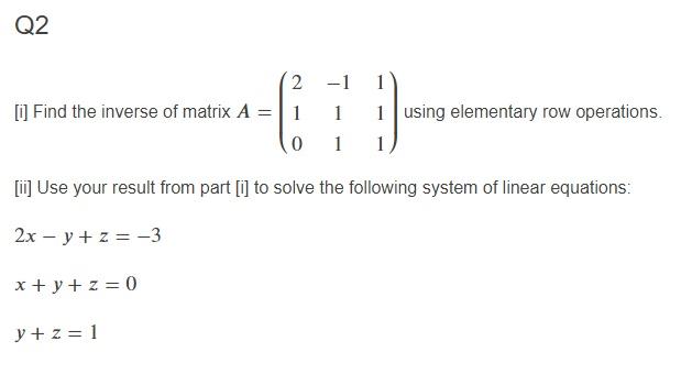 Solved Q2 2 [i] Find the inverse of matrix A = 1 0 - 1 1 1 1 | Chegg.com