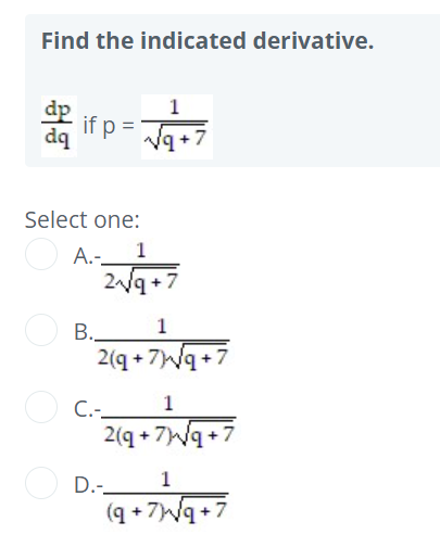 Solved Find the indicated derivative. if p = dq 1 ๆ +7 | Chegg.com