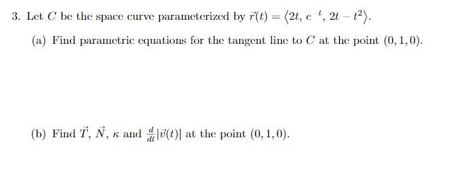 Solved 3. Let C be the space curve parameterized by r(t) = | Chegg.com