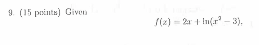 Solved 9. (15 points) Given f(x)=2x+ln(x2−3) | Chegg.com