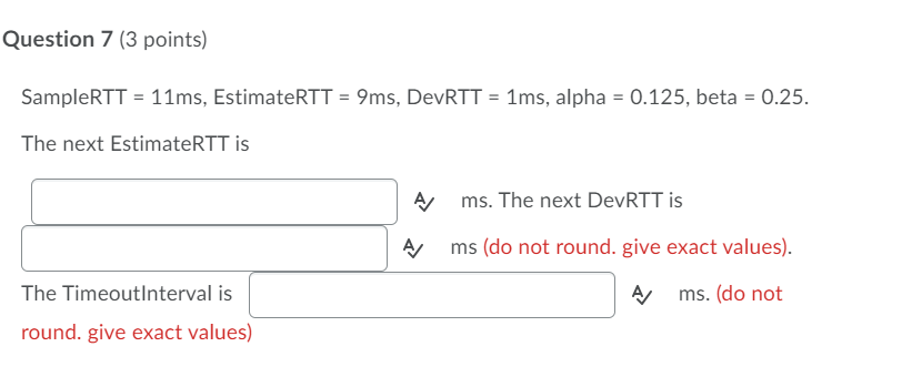 Solved Question 7 (3 points) SampleRTT = 11ms, EstimateRTT = | Chegg.com