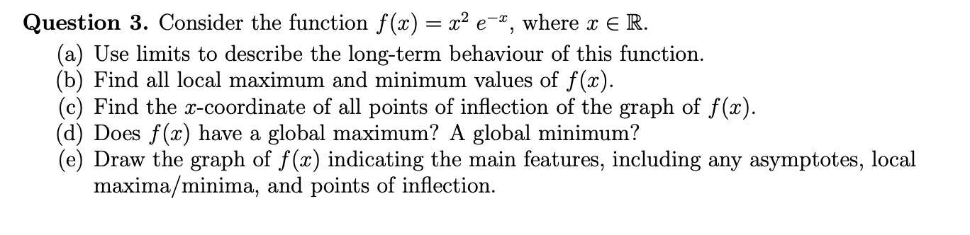 Solved Question 3. Consider the function f(x) = x2 e-x, | Chegg.com