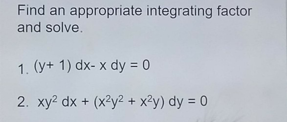 Solved Find an appropriate integrating factor and solve. 1. | Chegg.com