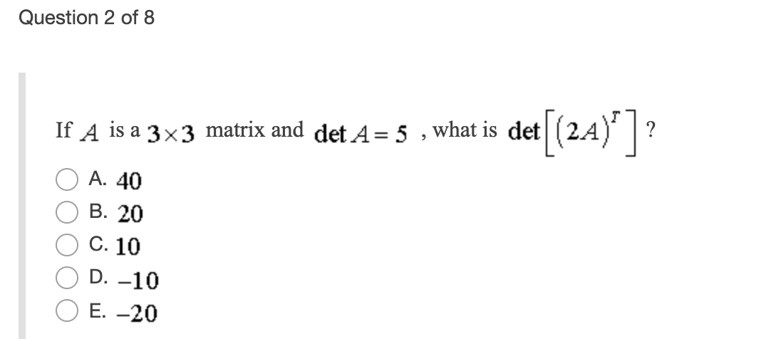 Solved Question 2 of 8 If A is a 3x3 matrix and det A=5 , | Chegg.com