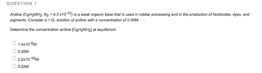 Solved QUESTION 1 Aniline (C6H5NH2, Kb = 4.3 x10-10) is a | Chegg.com