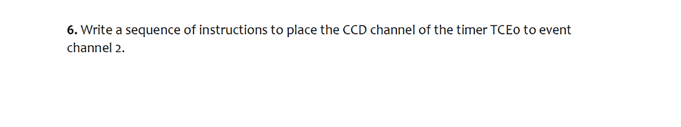 Solved 6. Write a sequence of instructions to place the CCD | Chegg.com
