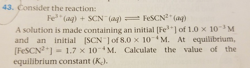 Solved 43. Consider the reaction: Fe3+ (aq) + SCN- (aq) → | Chegg.com