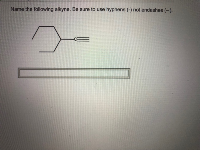 Solved Name the following alkyne. Be sure to use hyphens (-) | Chegg.com