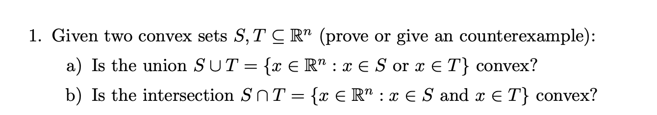 Solved 1. Given two convex sets S,T⊆Rn (prove or give an | Chegg.com