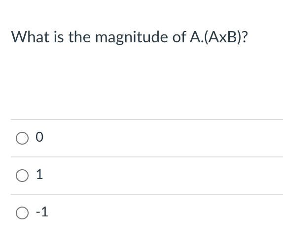 Solved What is the magnitude of A.(AxB)? 0 O 1 O-1 | Chegg.com