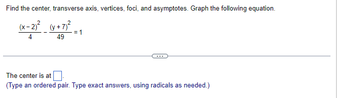 Solved Find the center, transverse axis, vertices, foci, and | Chegg.com