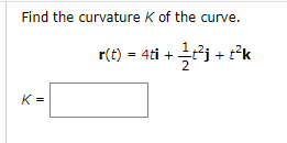 Solved Find the curvature K of the curve. r(t)=4ti+21t2j+t2k | Chegg.com