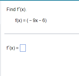 Solved Find f'(x).f(x)=(-9x-6)f'(x)= | Chegg.com