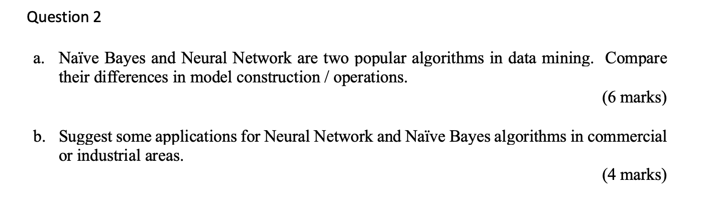 Solved Question 2 a. Naïve Bayes and Neural Network are two | Chegg.com
