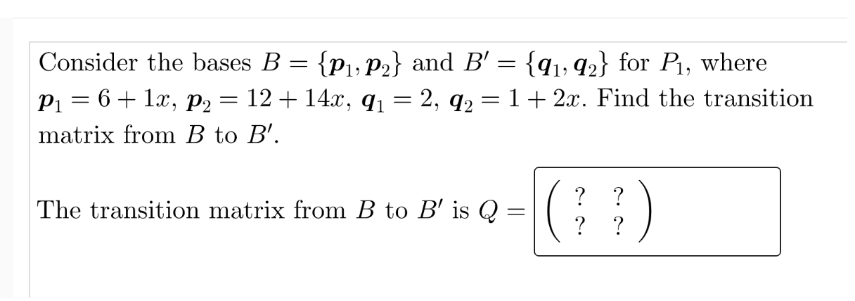 Solved Consider the bases B={p1,p2} and B′={q1,q2} for P1, | Chegg.com
