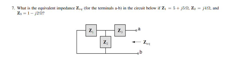 Solved 7. What is the equivalent impedance Zeq (for the | Chegg.com