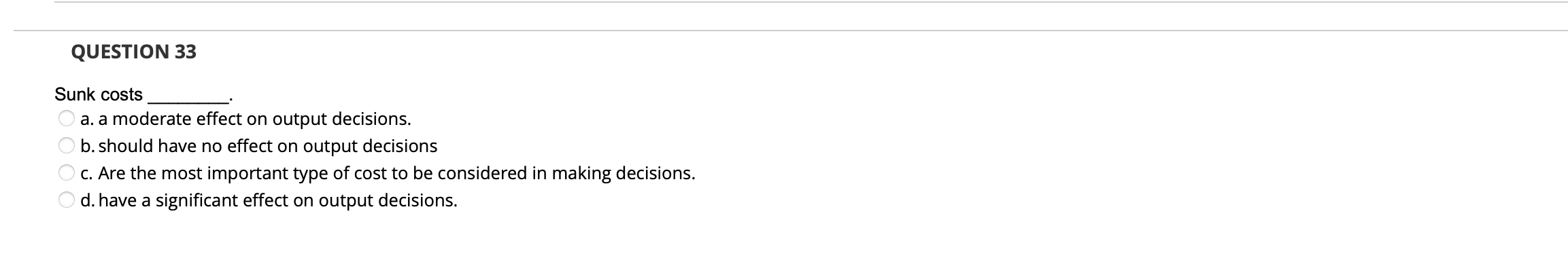 Solved QUESTION 33Sunk costsa. ﻿a moderate effect on output | Chegg.com