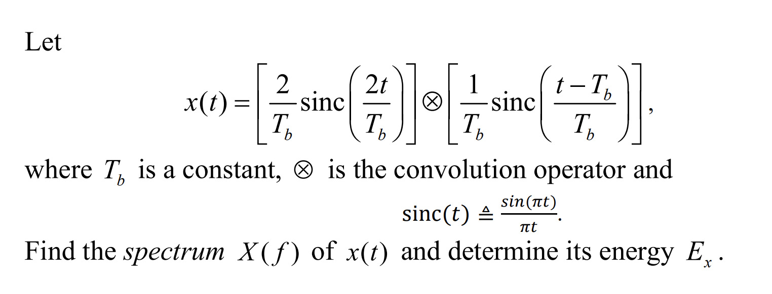 Solved Let x(t)=[Tb2sinc(Tb2t)]⊗[Tb1sinc(Tbt−Tb)], where Tb | Chegg.com