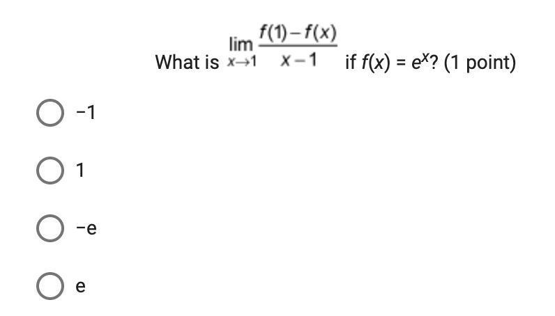 Solved What is limx→1x−1f(1)−f(x) if f(x)=ex ? (1 point) −1 | Chegg.com