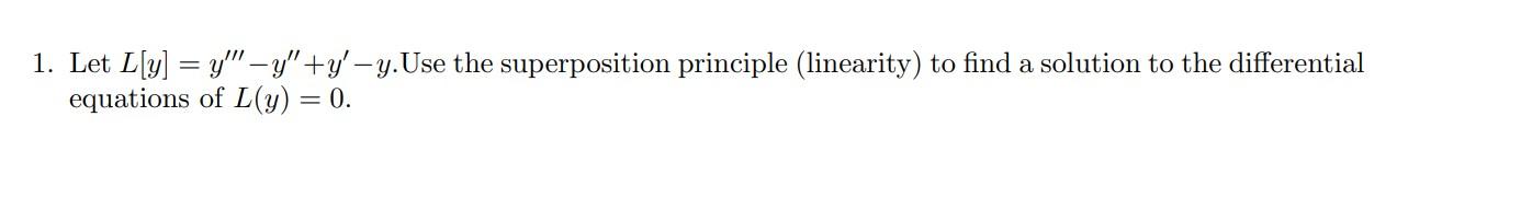 Solved 1. Let L[y] = y'" – y"+y' - y. Use the superposition | Chegg.com