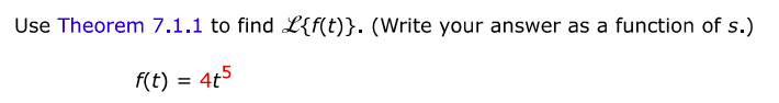 Solved Use Theorem 7.1.1 to find L{f(t)}. (Write your answer | Chegg.com