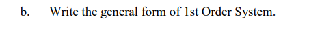 Solved b. Write the general form of 1st Order System. | Chegg.com