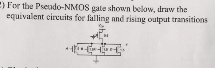 Solved ) For the Pseudo-NMOS gate shown below, draw the | Chegg.com