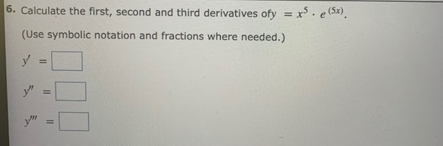 Solved 6. Calculate the first, second and third derivatives | Chegg.com