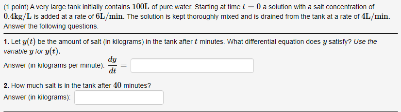 Solved (1 point) A very large tank initially contains 100L | Chegg.com