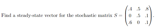 Solved Find a steady-state vector for the stochastic matrix | Chegg.com