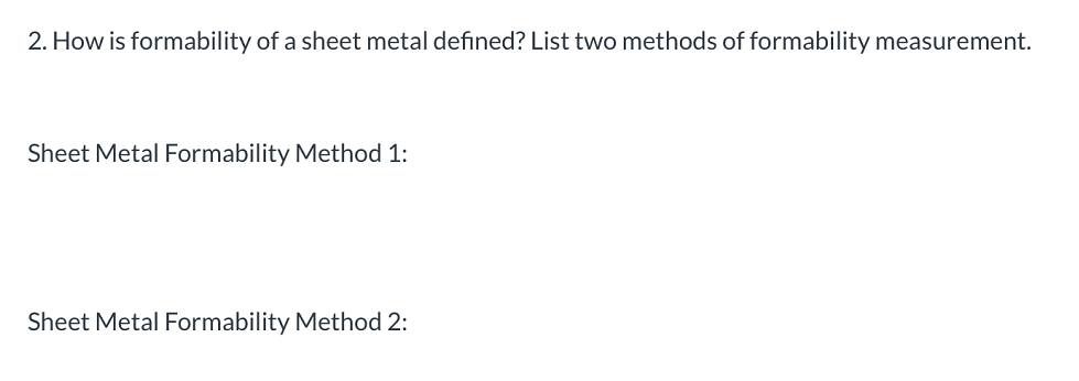 Solved 2. How is formability of a sheet metal defined? List | Chegg.com