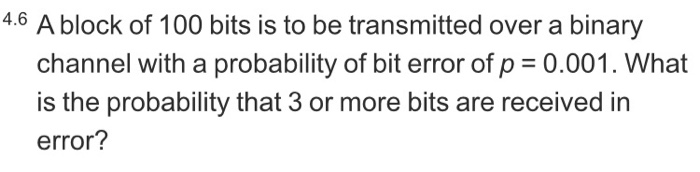 Solved 4.6 A block of 100 bits is to be transmitted over a | Chegg.com