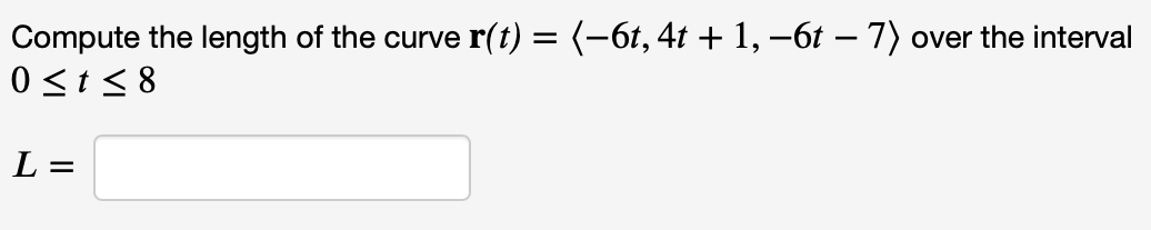 Solved Compute the length of the curve r(t)= −6t,4t+1,−6t−7 | Chegg.com