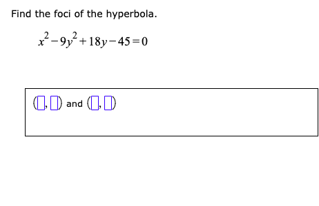 Solved Find the foci of the hyperbola. x2-9y2 +18y-45=0 (1) | Chegg.com