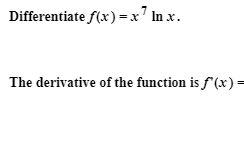 Solved Differentiate f(x)=x? Inx. The derivative of the | Chegg.com
