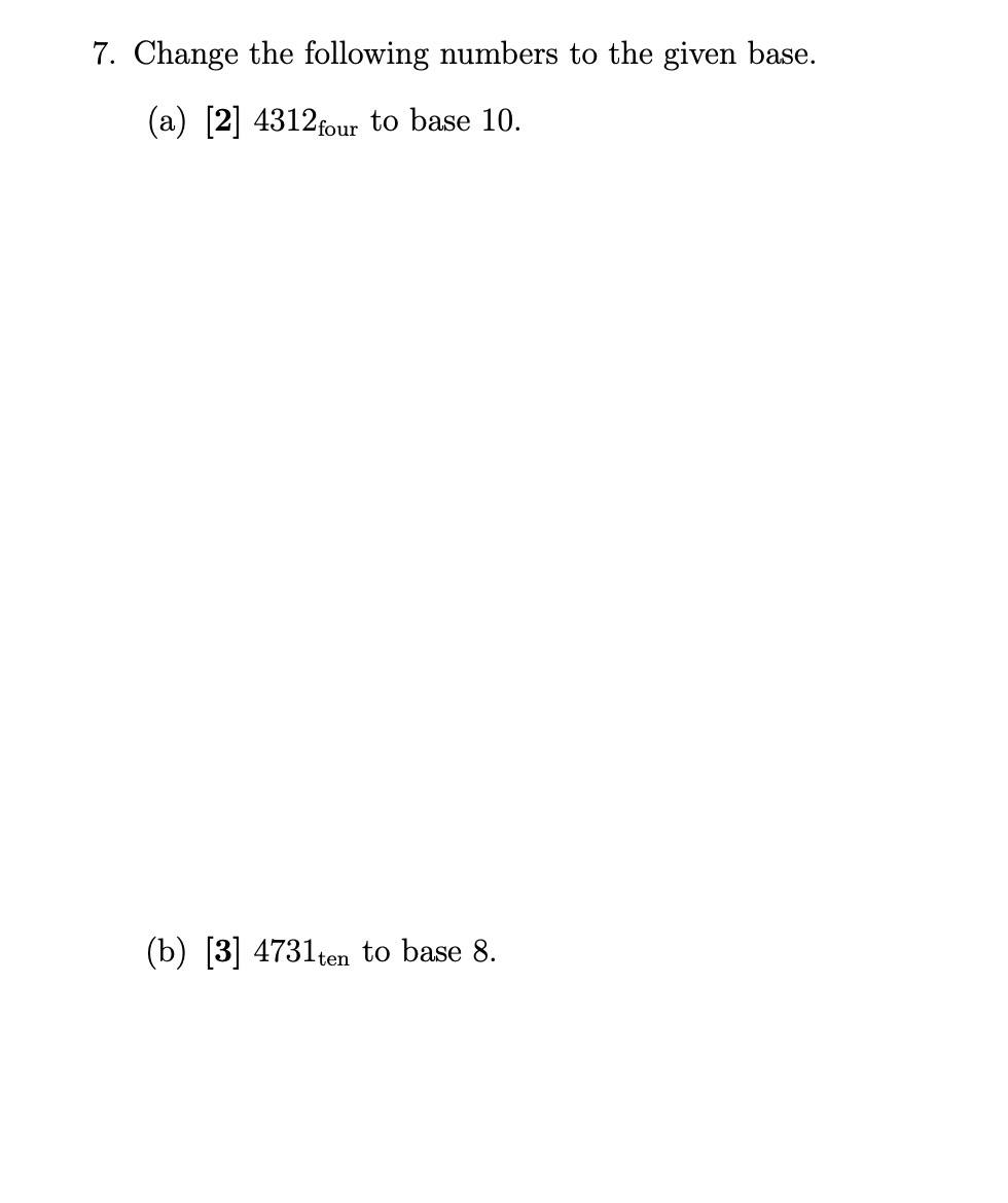 Solved 7 Change The Following Numbers To The Given Base Chegg