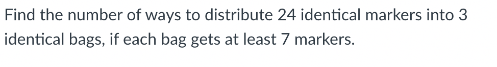 Solved Find the number of ways to distribute 24 identical | Chegg.com
