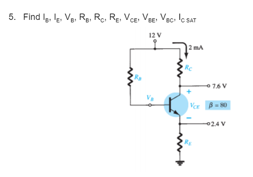 Solved 5. Find 1, l, VB, RB, RC, RE, VCE: VBE, VBC, IC SAT | Chegg.com